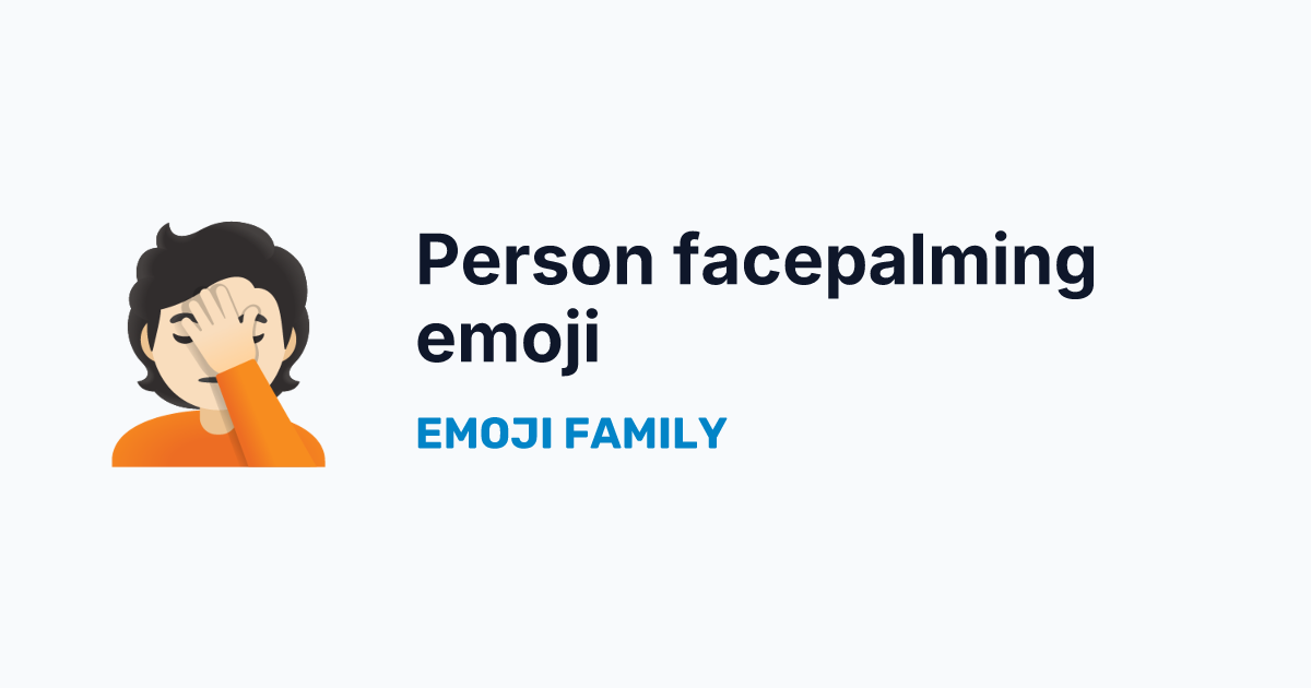 Person facepalming: light skin tone emoji — Emoji Family