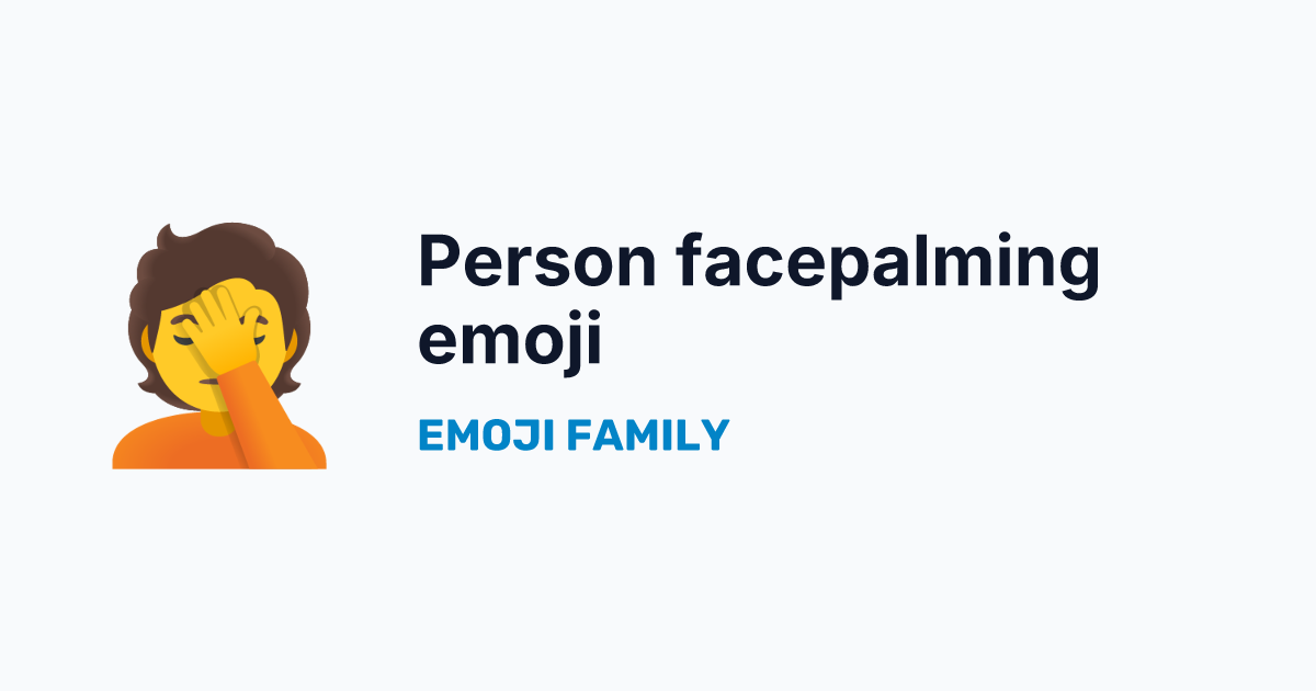 Person facepalming emoji — Emoji Family