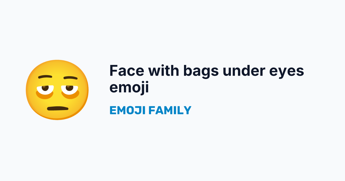 Face with bags under eyes emoji — Emoji Family