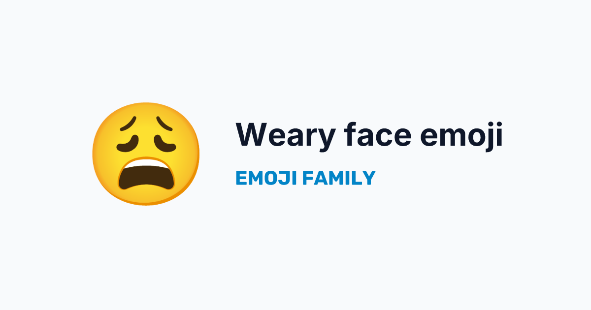 Weary face emoji — Emoji Family