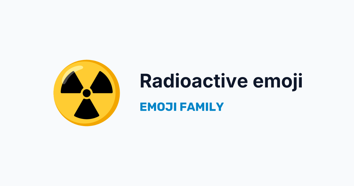 Radioactive emoji — Emoji Family