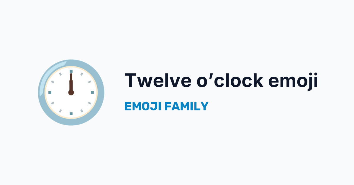 Twelve o’clock emoji — Emoji Family